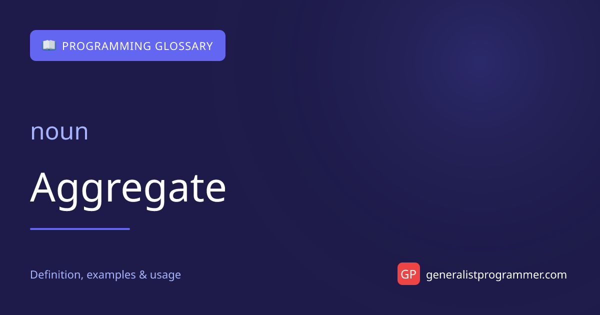 What is Aggregate - Essential for Developers | 2025? Definition & Meaning