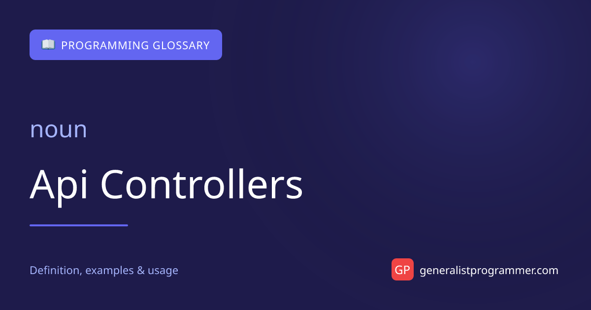 What is API Controllers - Developer Reference | Programming? Definition ...