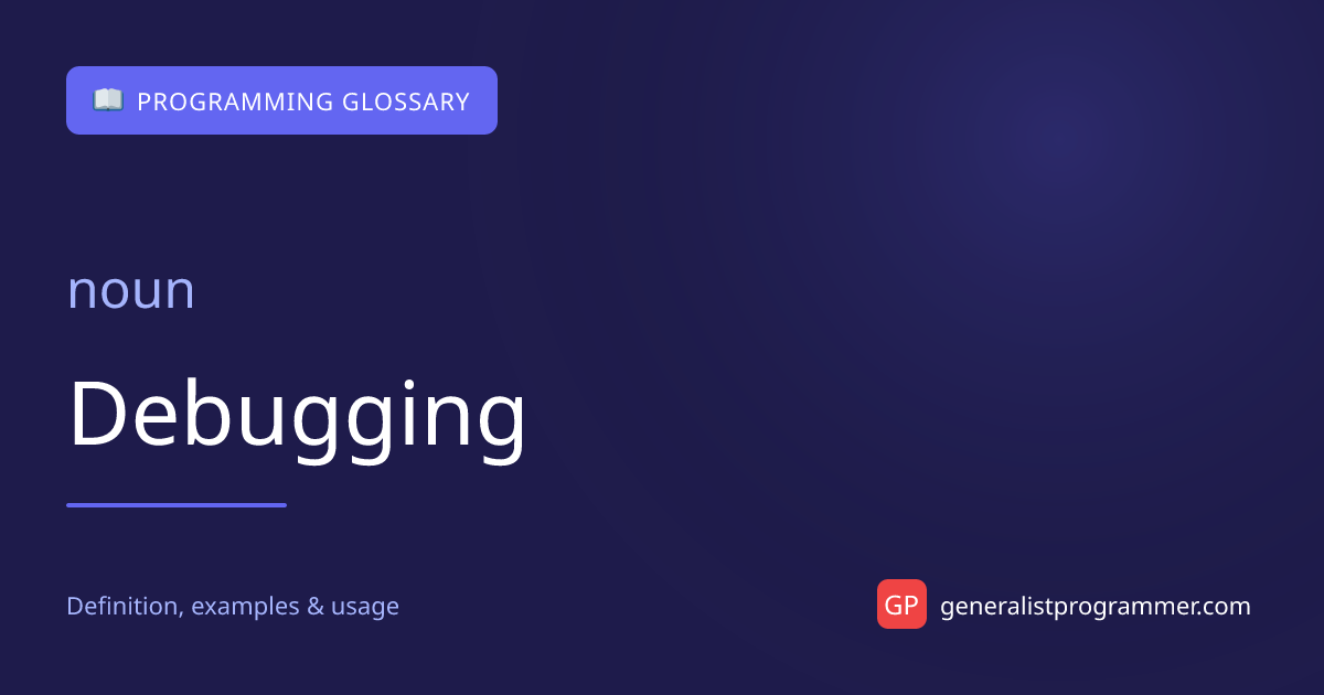What is Debugging - Essential for Developers | 2025? Definition & Meaning