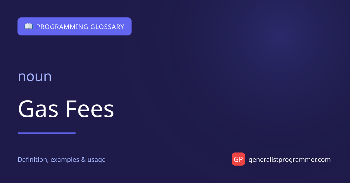 What is Gas Fees - Essential for Developers | 2025? Definition & Meaning
