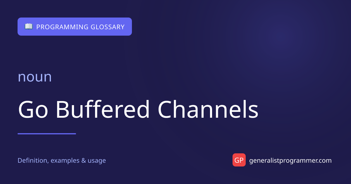 What is Go Buffered Channels - Complete Guide | Programming? Definition ...