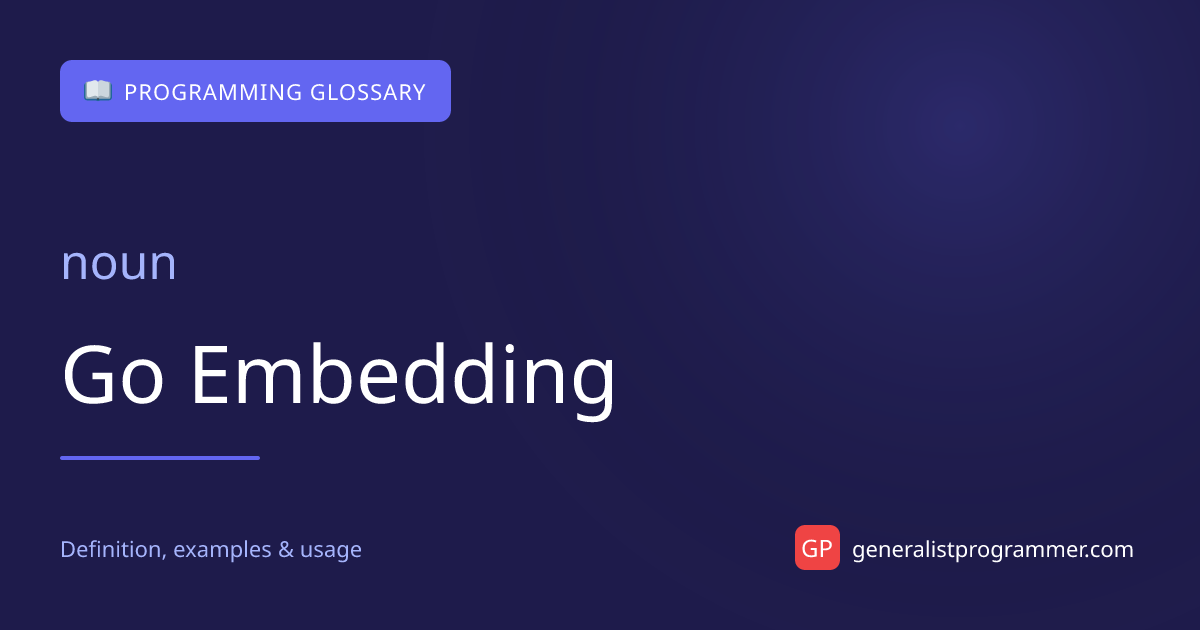 What is Go Embedding - Essential for Developers | 2025? Definition ...