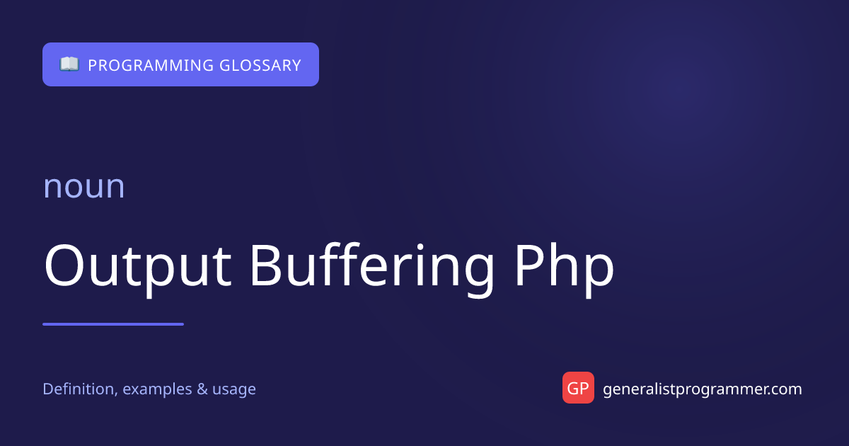 What is Output Buffering - Essential for Developers | 2025? Definition & Meaning