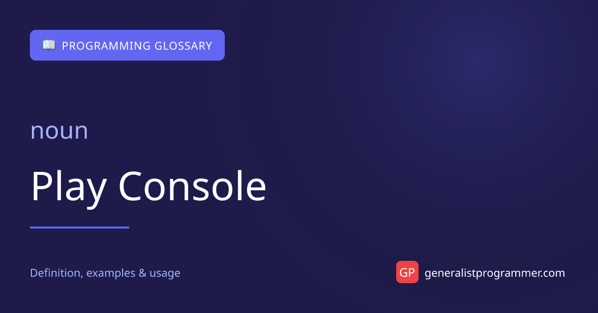 What is Play Console - Essential for Developers | 2025? Definition ...