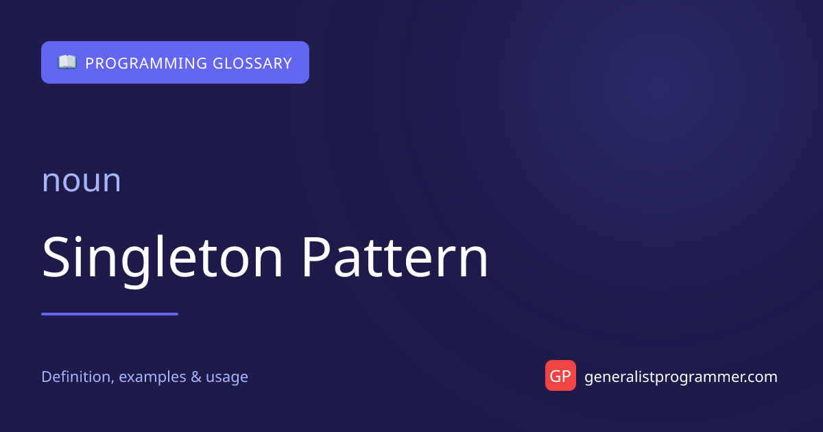 What is Singleton Pattern - Design Pattern Guide | Programming? Definition & Meaning