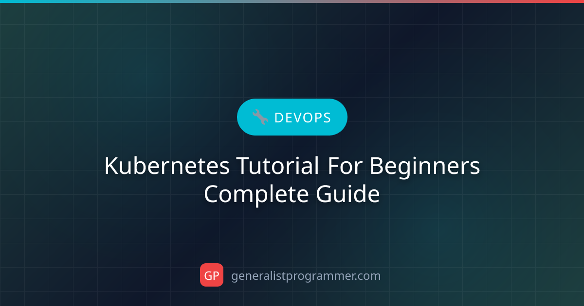 Kubernetes Tutorial for Beginners: Complete Guide to K8s (2025)